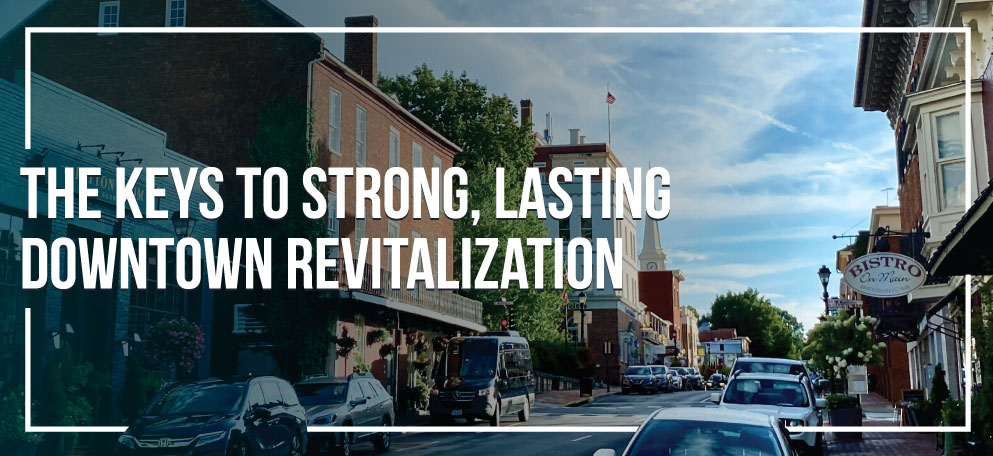 The Keys to Strong, Lasting Downtown Revitalization