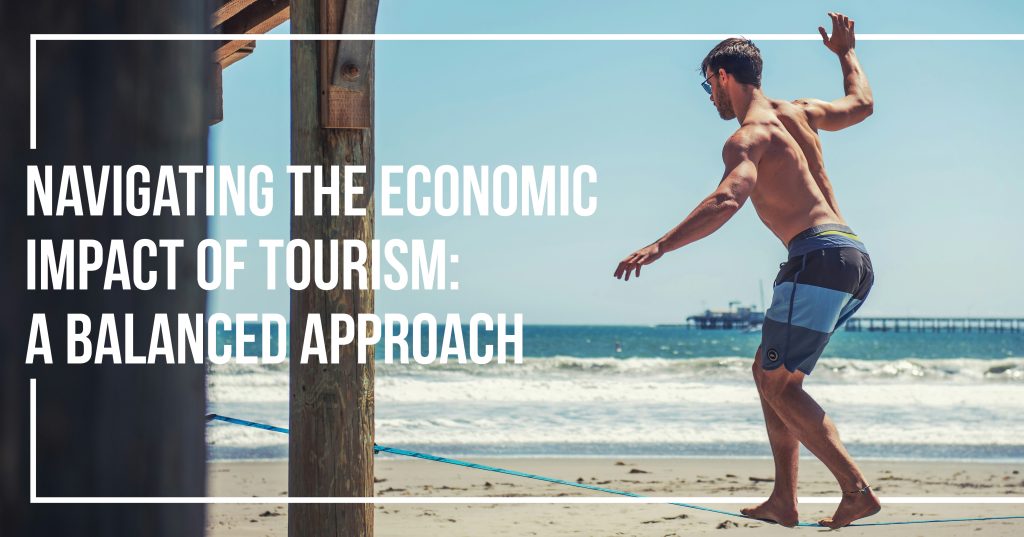 Navigating the Economic Impact of Tourism: A Balanced Approach