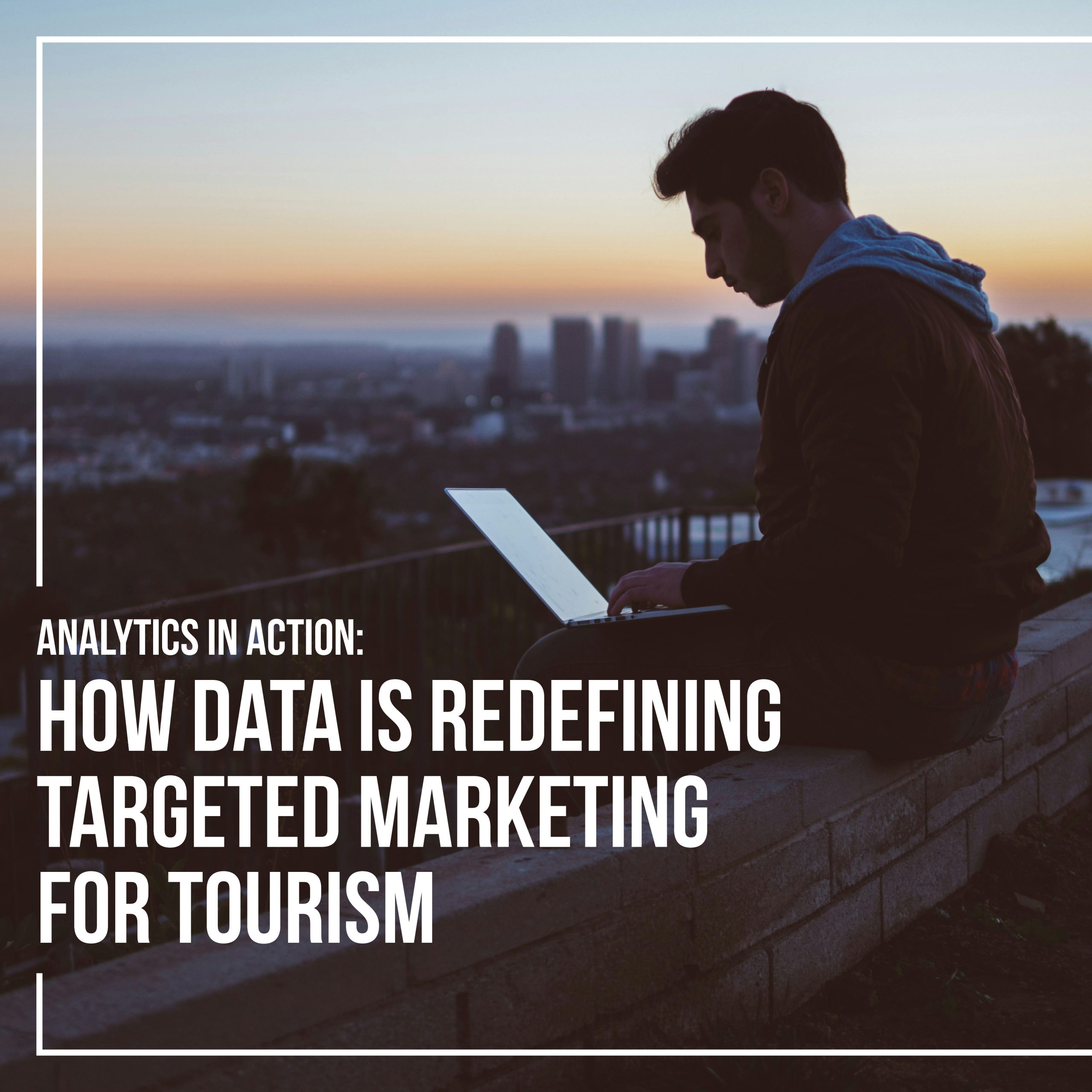 Analytics in Action: How Data is Redefining Targeted Marketing for Tourism