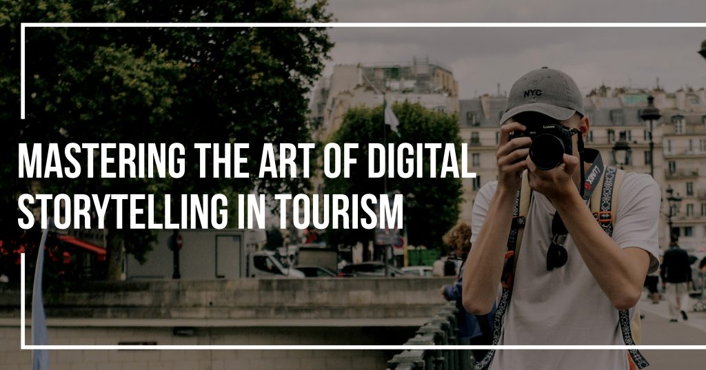 Mastering the Art of Digital Storytelling in Tourism