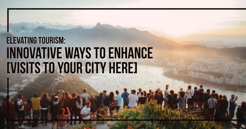 Elevating Tourism: Innovative Ways to Enhance Visits to Your City Here